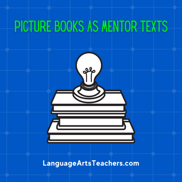 How to Use Picture Books as Mentor Texts in the Middle School ELA ...