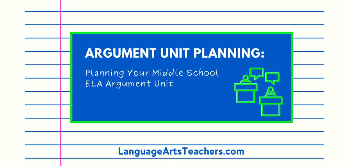 Argument Unit Planning: Planning Your Middle School ELA Argument Unit ...